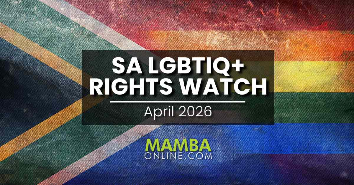 South Africa LGBTIQ+ Rights Watch: April 2026 - MambaOnline - LGBTQ ...